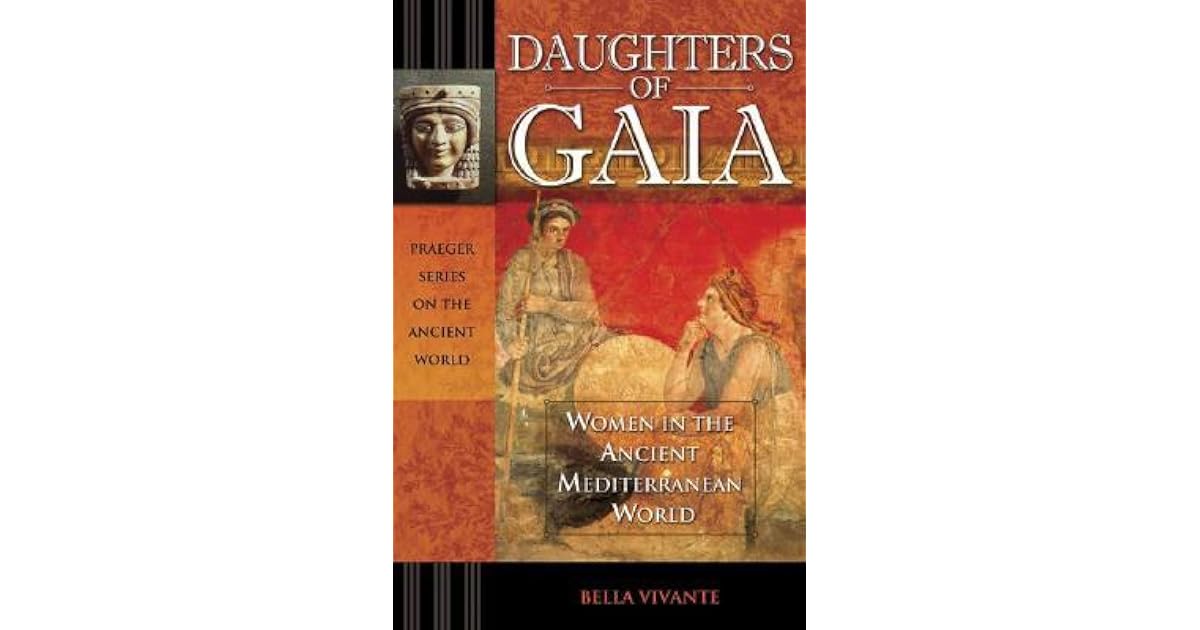 Daughters of Gaia: Women in the Ancient Mediterranean World by Bella ...