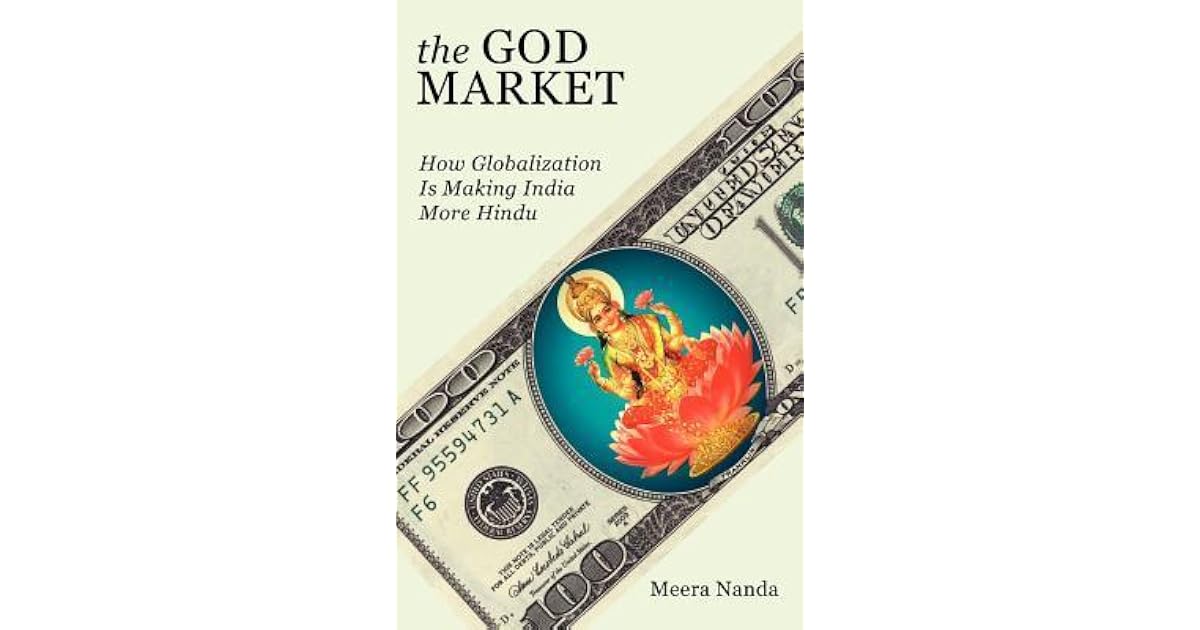The God Market: How Globalization Is Making India More Hindu by Meera Nanda
