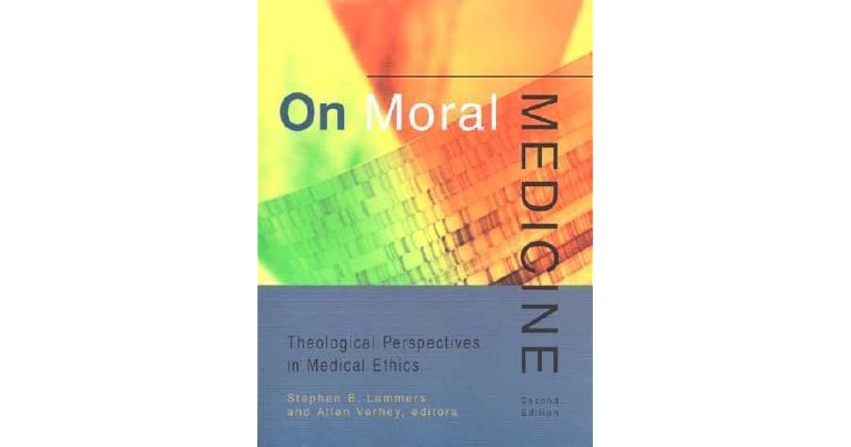 On Moral Medicine: Theological Perspectives in Medical Ethics by ...