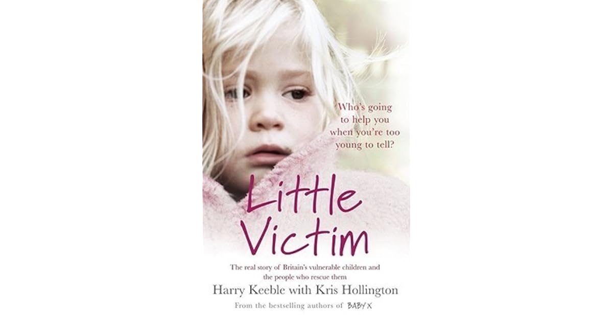 Little Victim: Britain's Vulnerable Children and the Cops Who Rescue ...