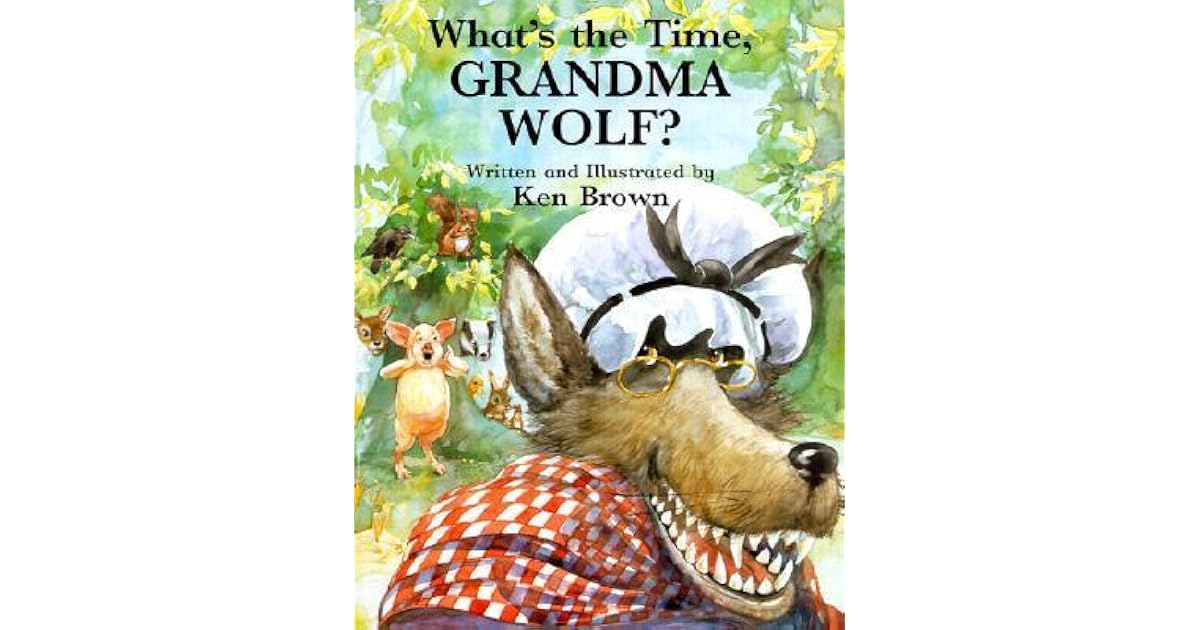 What's the Time, Grandma Wolf? by Ken Brown
