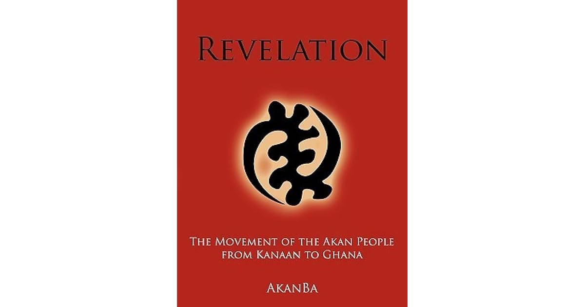 Revelation: The Movement of the Akan People from Kanaan to Ghana by ...