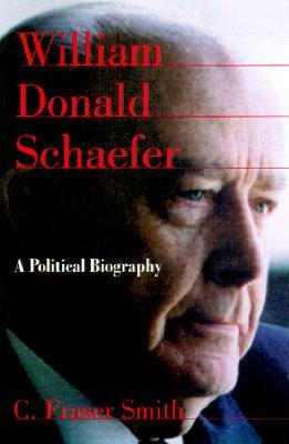 William Donald Schaefer: A Political Biography by C. Fraser Smith