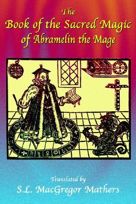 The Book of the Sacred Magic of Abramelin the Mage by Abraham von Worms