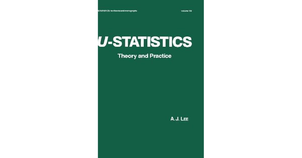 U-Statistics: Theory and Practice by A.J. Lee
