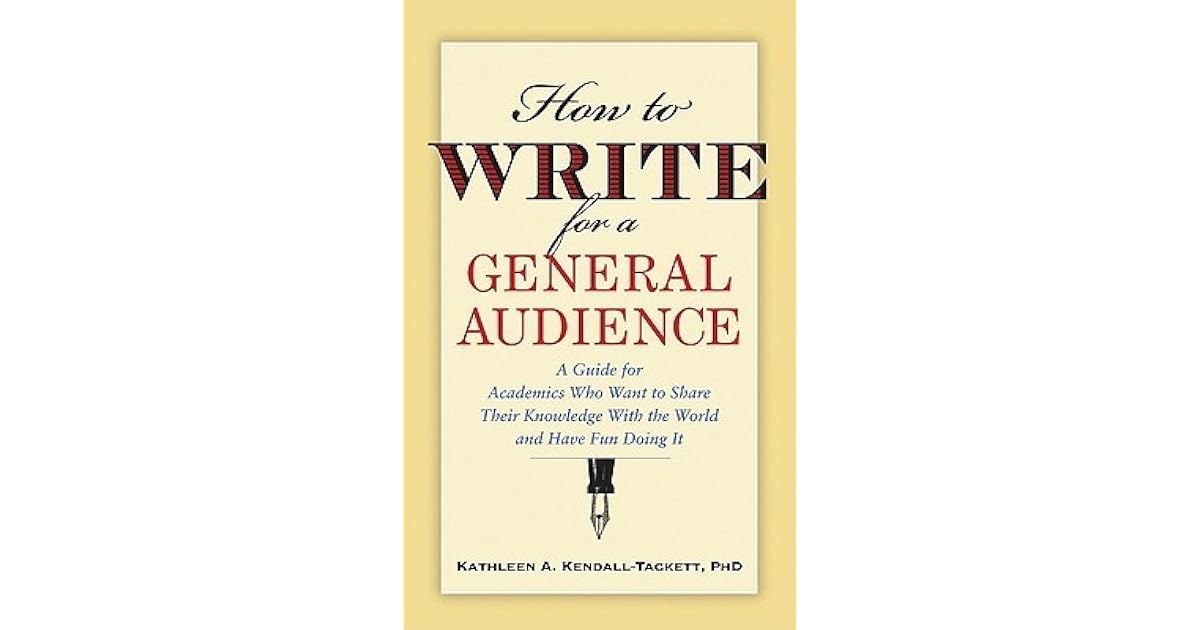 How to Write for a General Audience: A Guide for Academics Who Want to ...
