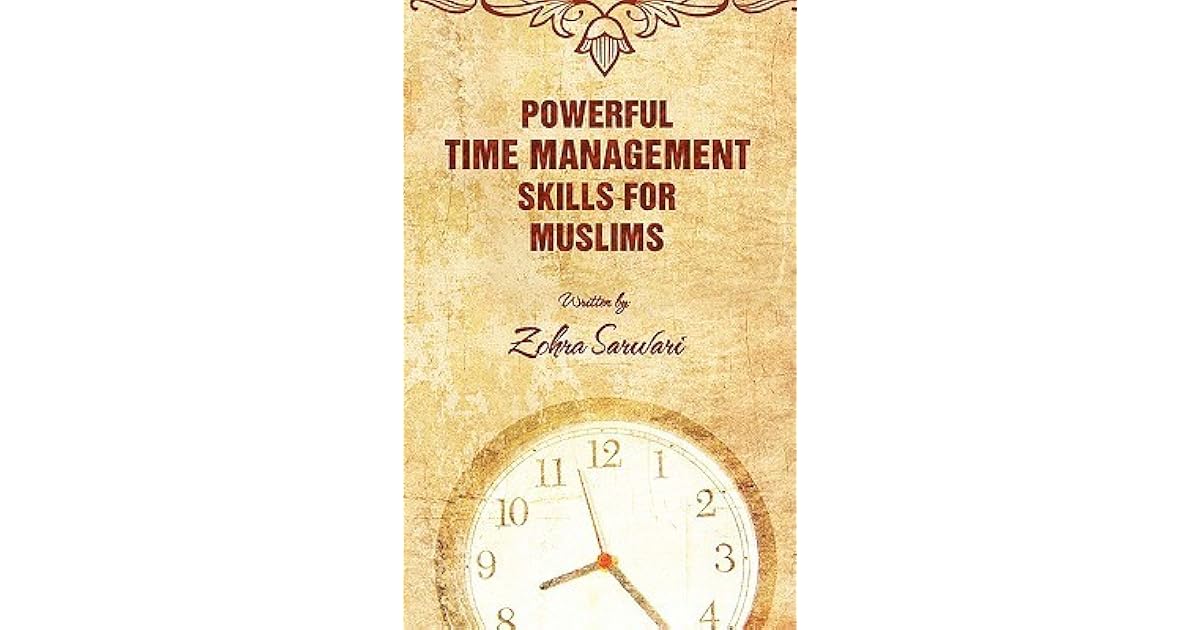 Powerful Time Management Skills for Muslims by Zohra Sarwari