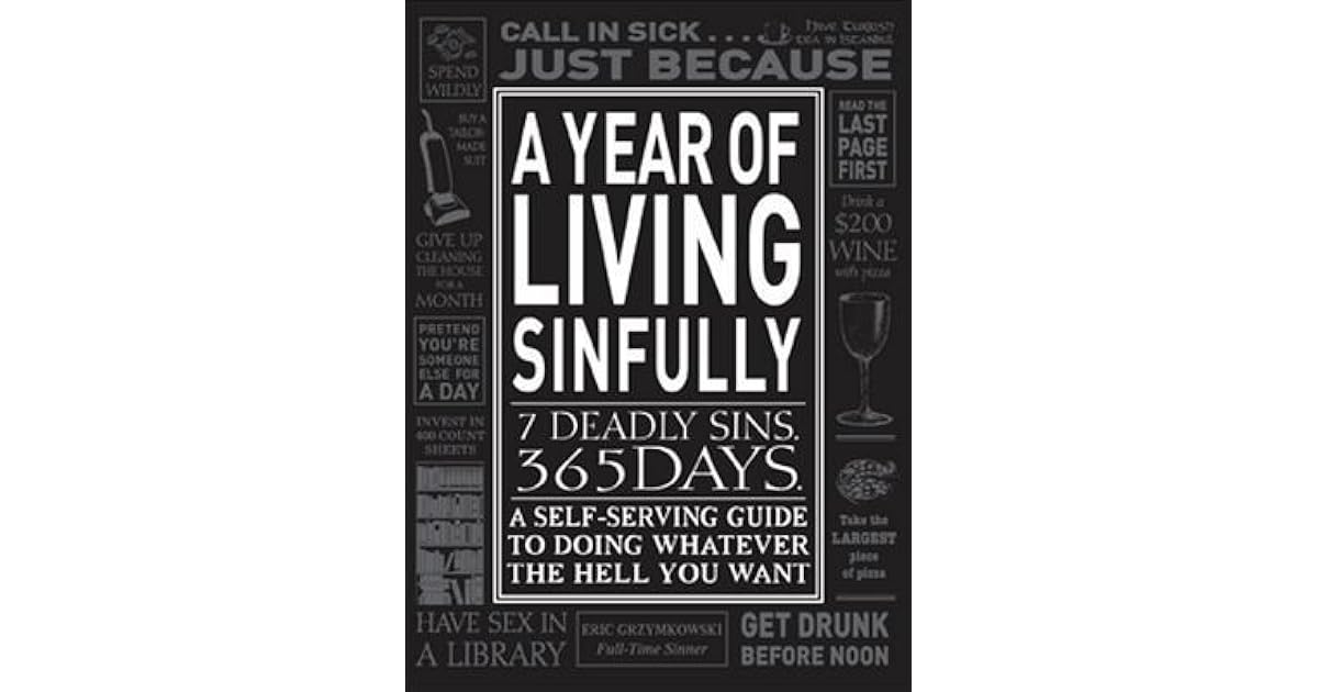 A Year of Living Sinfully: A Self-Serving Guide to Doing Whatever the ...
