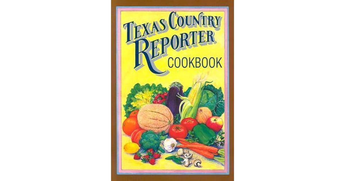 Texas Country Reporter Cookbook: Recipes from the Viewers of “Texas ...