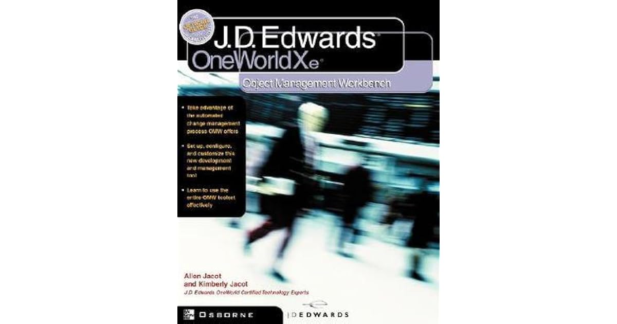 J.D.Edwards Oneworld Xe: Using Object Management Workbench by Allen Jacot
