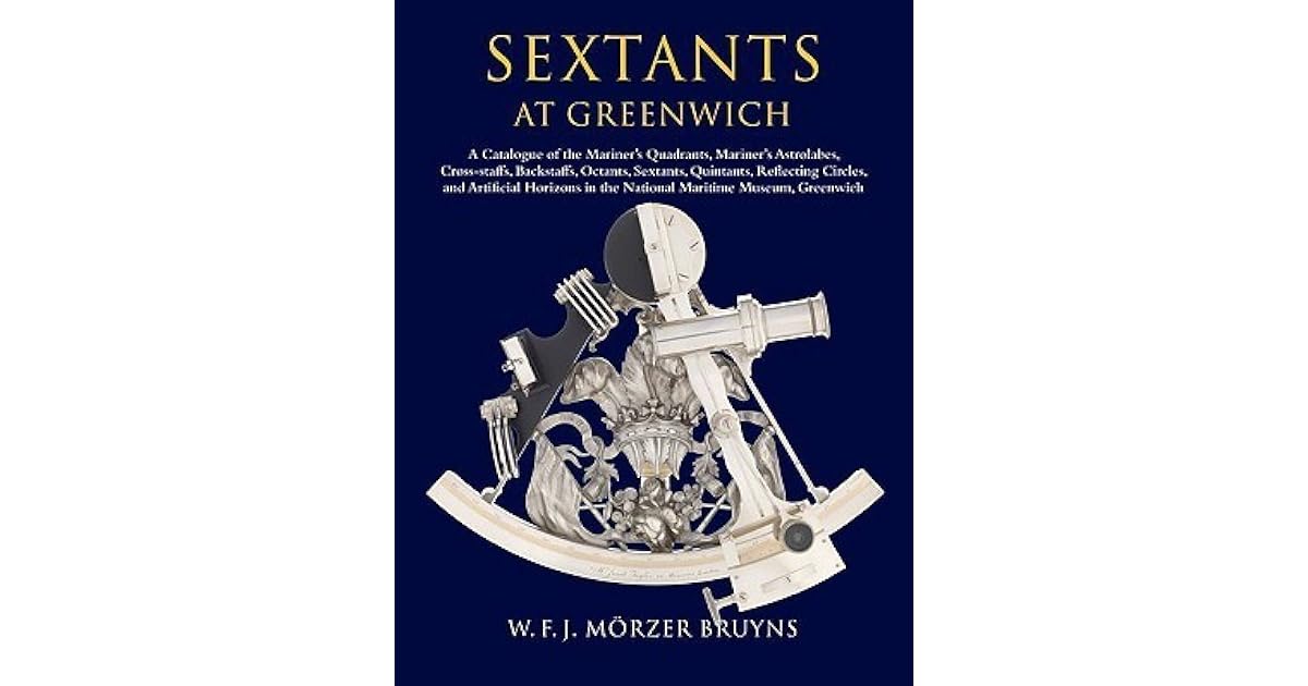 Sextants at Greenwich: A Catalogue of the Mariner's Quadrants, Mariner ...