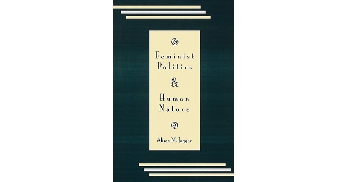 Feminist Politics and Human Nature by Alison M. Jaggar