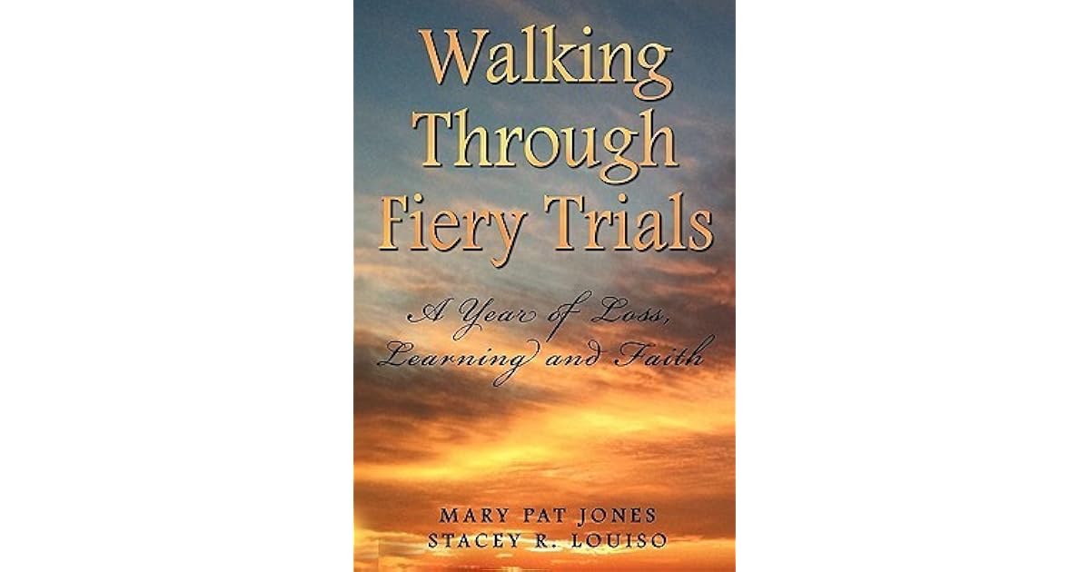 Walking Through Fiery Trials by Stacey Louiso