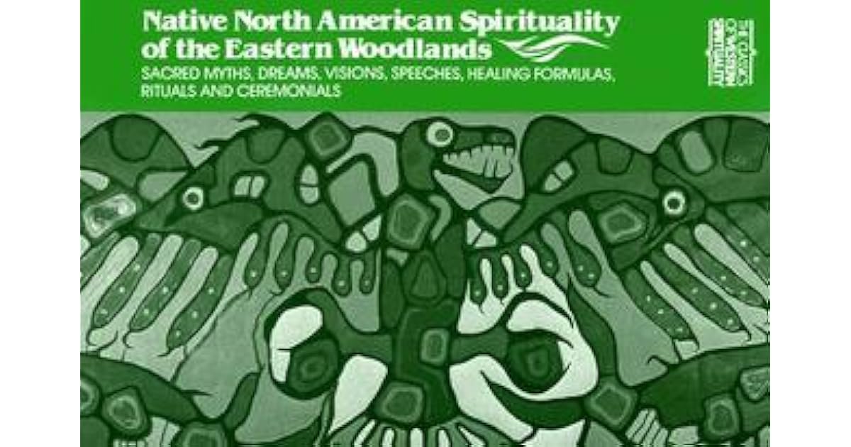 Native North American Spirituality of the Eastern Woodlands: Sacred ...