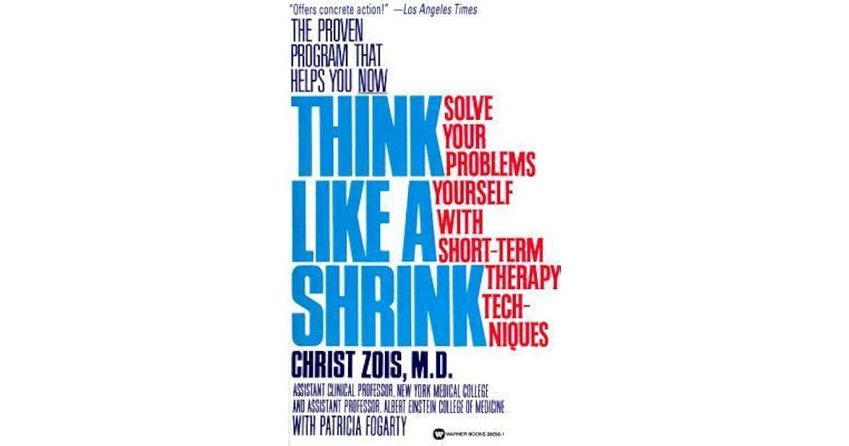Think Like a Shrink: Solve Your Problems Yourself with Short Term ...