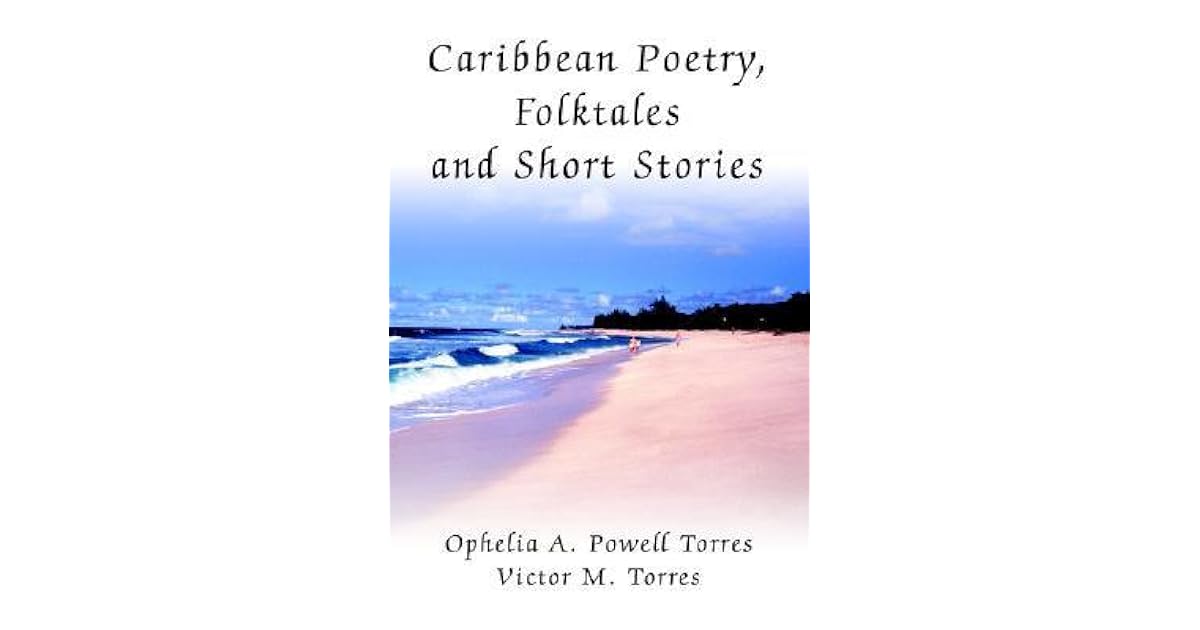 Caribbean Poetry, Folktales and Short Stories by Ophelia A. Powell-Torres