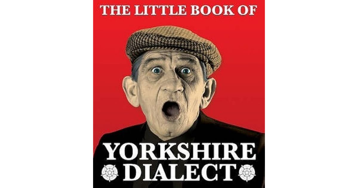 The Little Book Of Yorkshire Dialect by Arnold Kellett