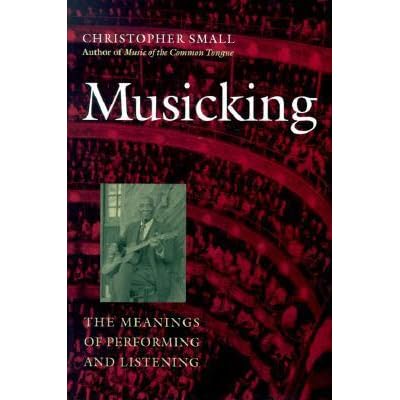 Musicking: The Meanings of Performing and Listening by Christopher ...