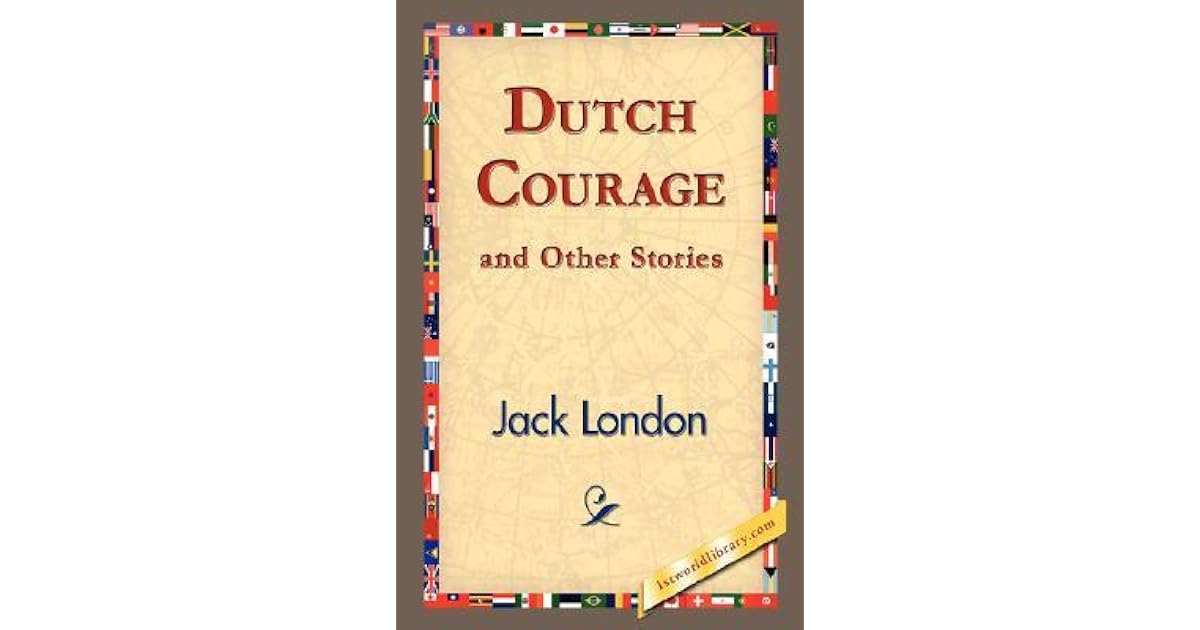 Dutch Courage and Other Stories by Jack London