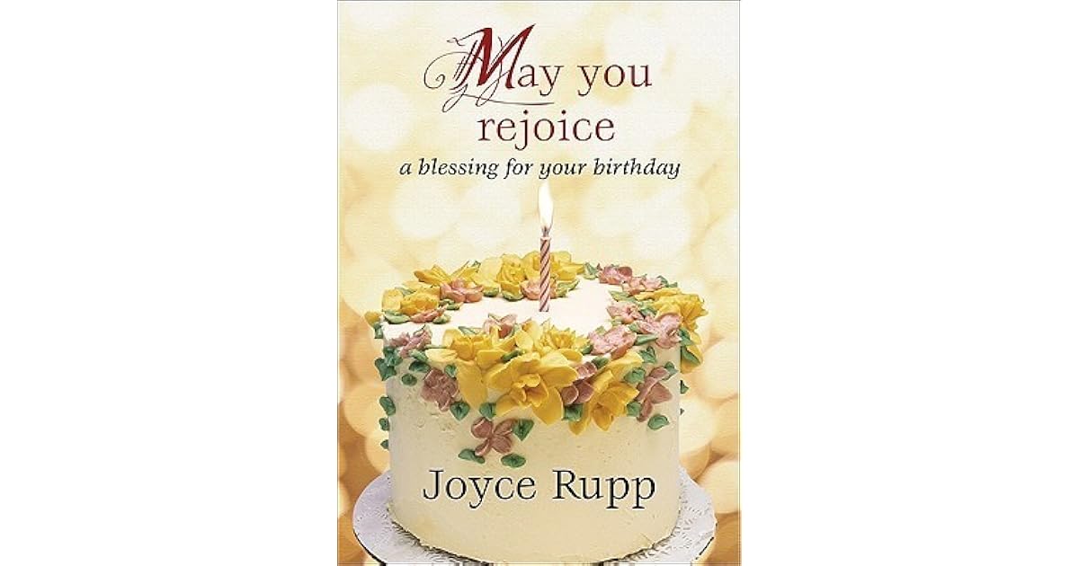 May You Rejoice: A Blessing for Your Birthday by Joyce Rupp