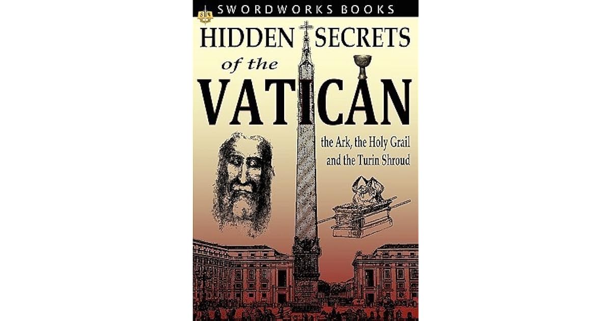 Hidden Secrets of the Vatican: The Ark, the Holy Grail and the Turin ...