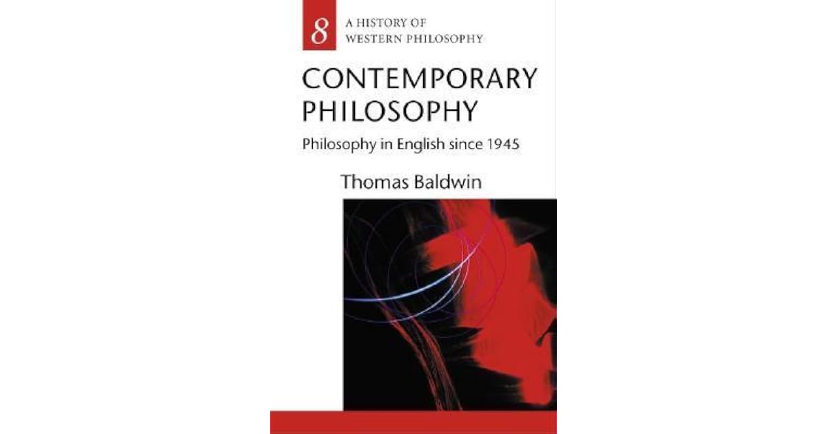 Contemporary Philosophy: Philosophy in English Since 1945 by Thomas Baldwin