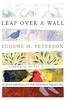 Leap Over a Wall: Earthy Spirituality for Everyday Christians by Eugene ...