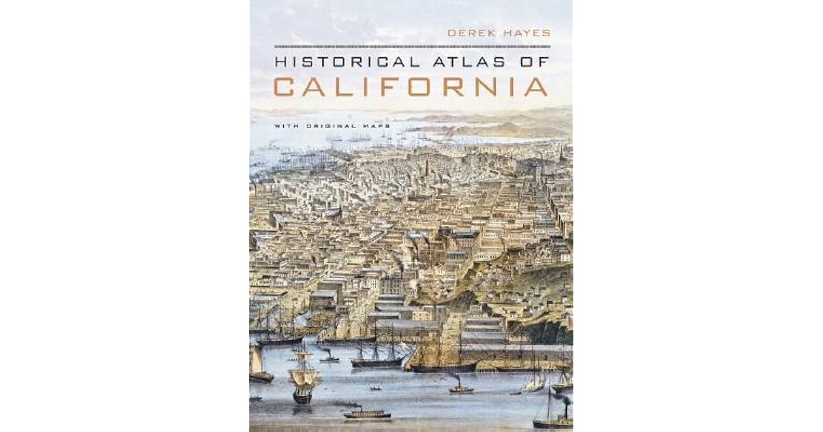 Historical Atlas of California: With Original Maps by Derek Hayes
