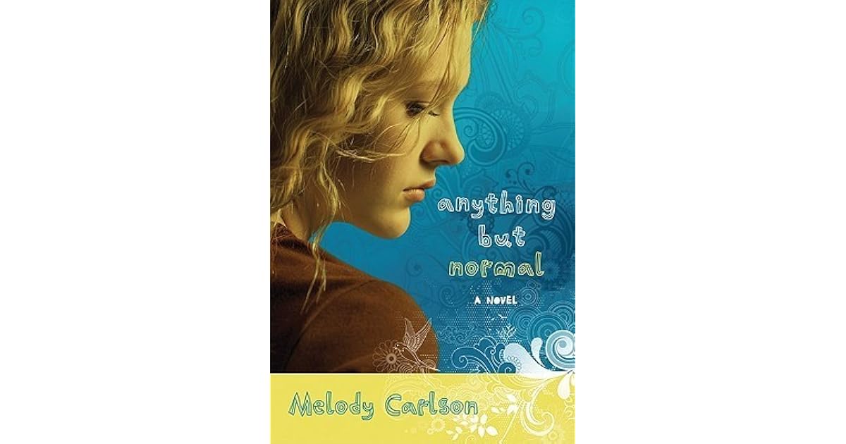 Anything But Normal by Melody Carlson