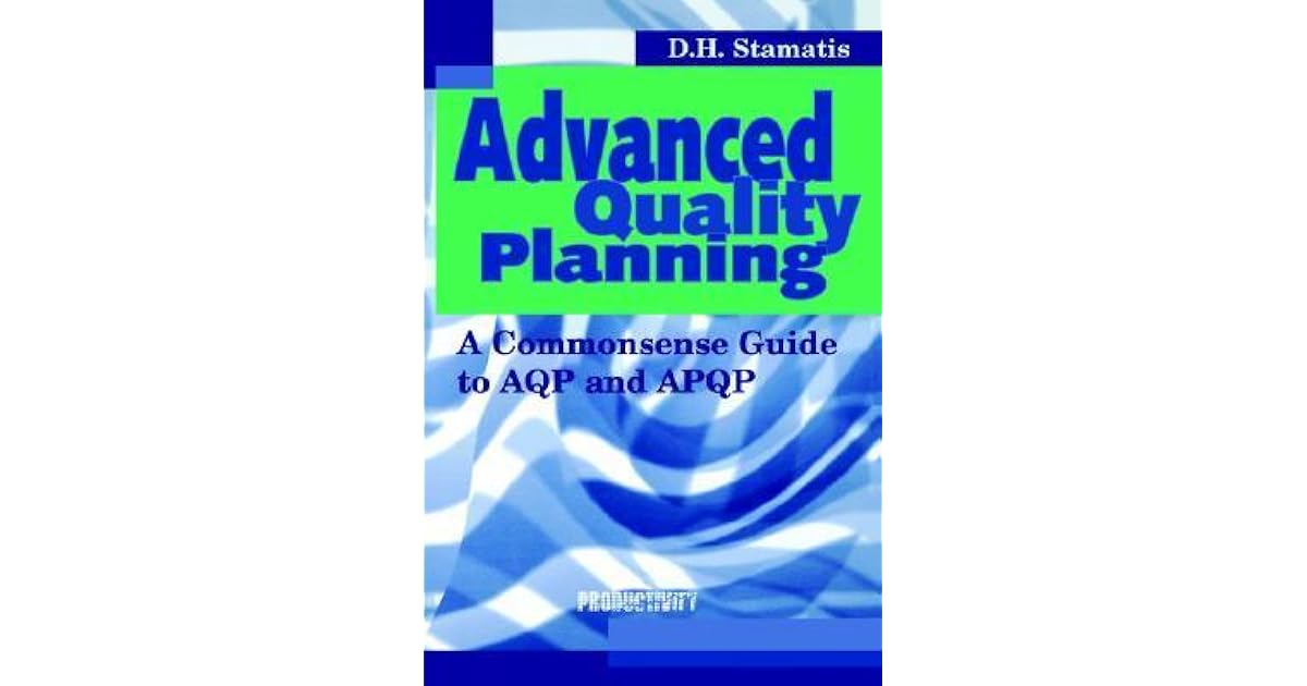 Advanced Quality Planning: A Commonsense Guide to Aqp and Apqp by D.H ...