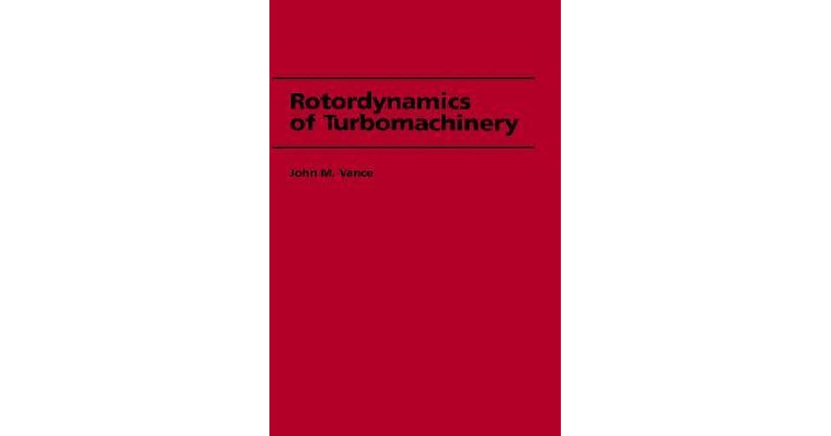 Rotordynamics of Turbomachinery by John M. Vance