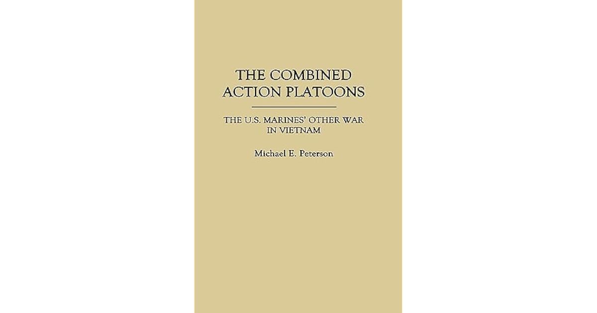 The Combined Action Platoons: The U.S. Marines' Other War in Vietnam by ...