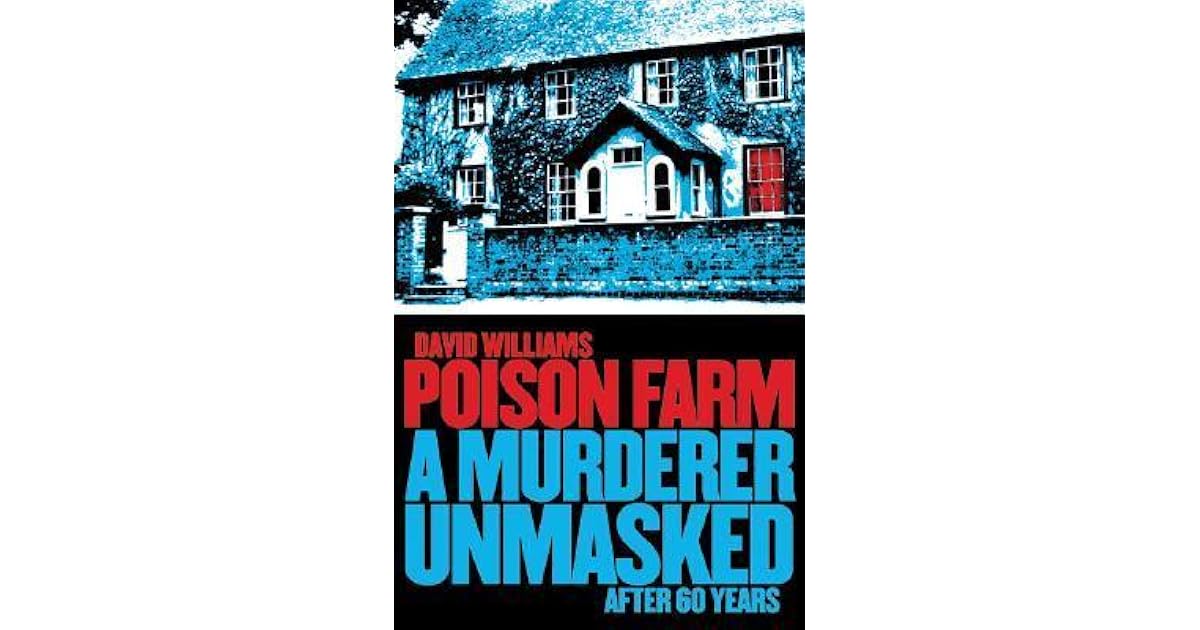 Poison Farm: A Murderer Unmasked After 60 Years by David John Williams