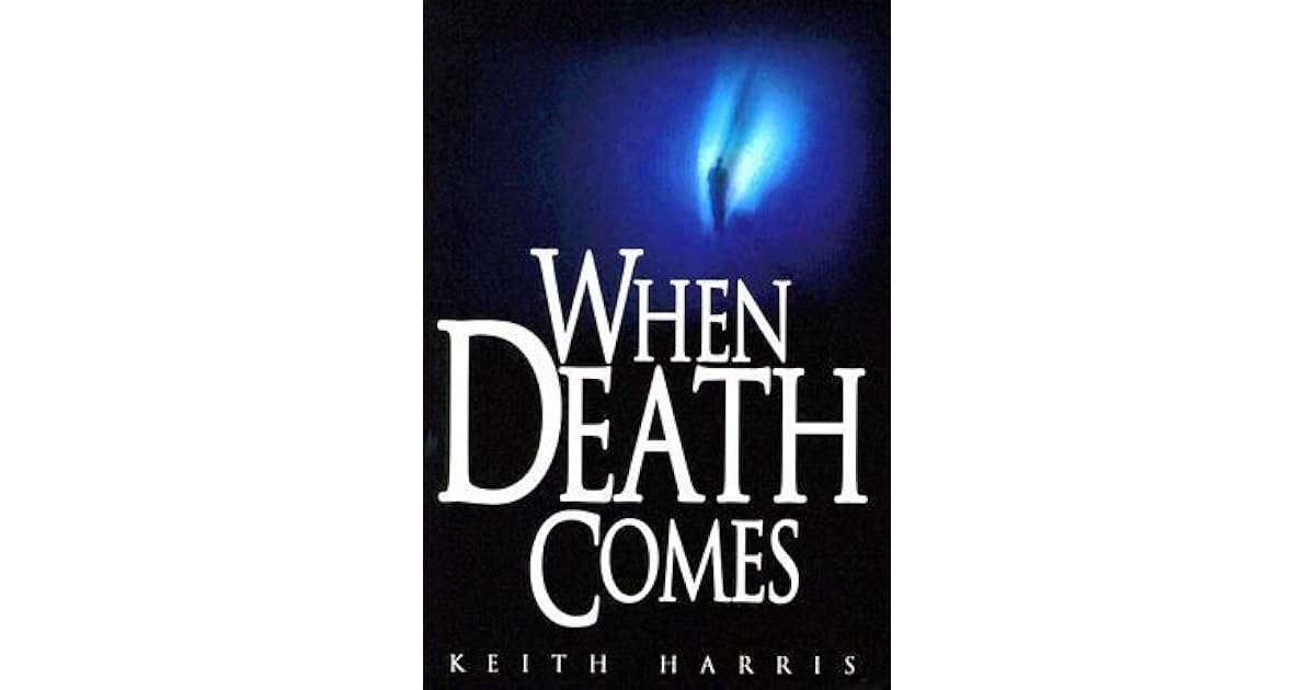 When Death Comes: A Biblical Study of Death and the Afterlife by Keith ...