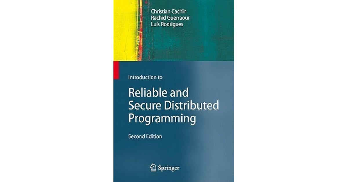 Introduction To Reliable And Secure Distributed Programming By
