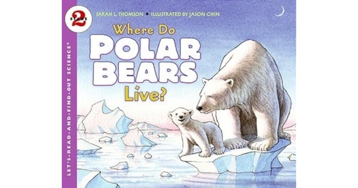 Where Do Polar Bears Live? by Sarah L. Thomson