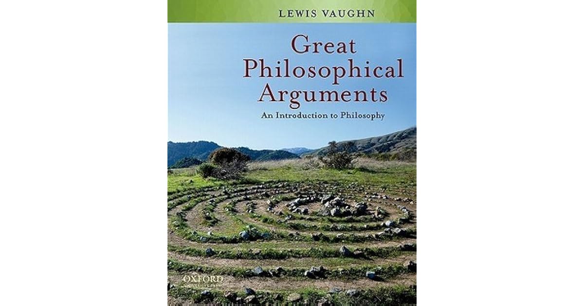 Great Philosophical Arguments: An Introduction to Philosophy by Lewis Vaughn