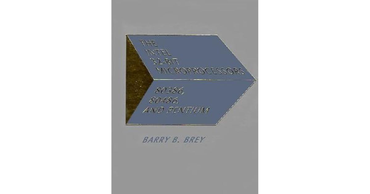 Intel 32-Bit Microprocessor: 80386, 80486, and Pentium by Barry B. Brey