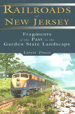 Railroads of New Jersey: Fragments of the Past in the Garden State ...