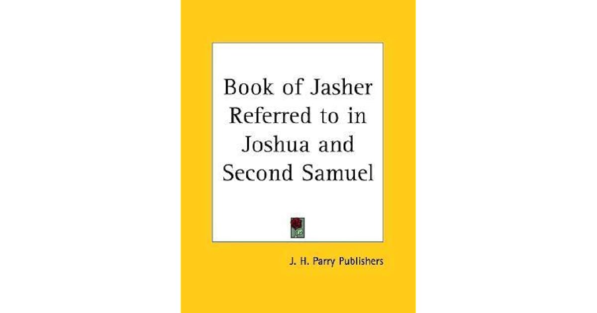 Book of Jasher Referred to in Joshua and Second Samuel by Jasher
