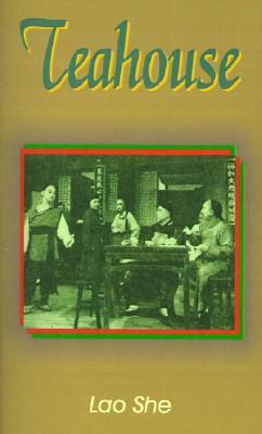 Teahouse: A Play in Three Acts by Lao She
