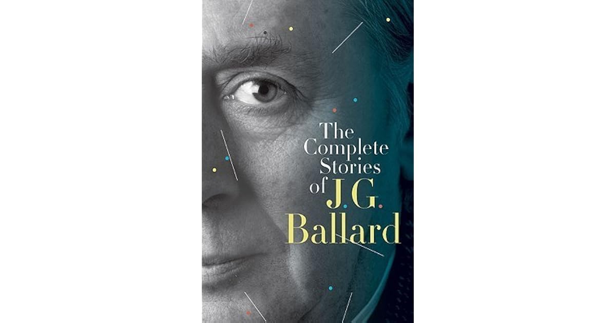 The Complete Stories of J.G. Ballard by J.G. Ballard