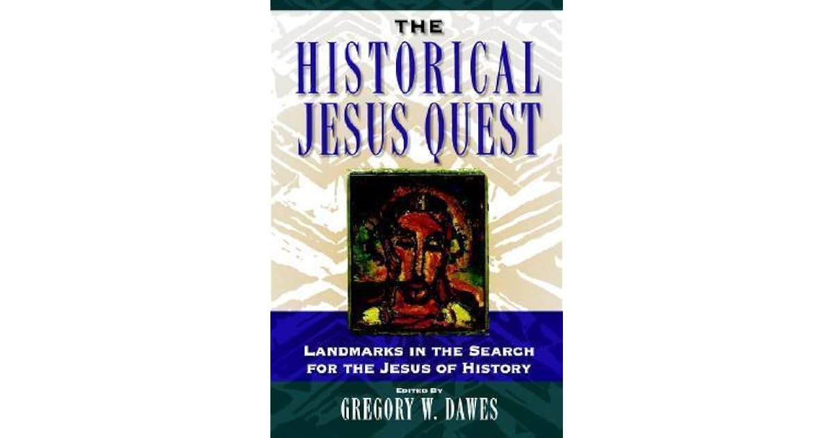 The Historical Jesus Quest: Landmarks in the Search for the Jesus of ...