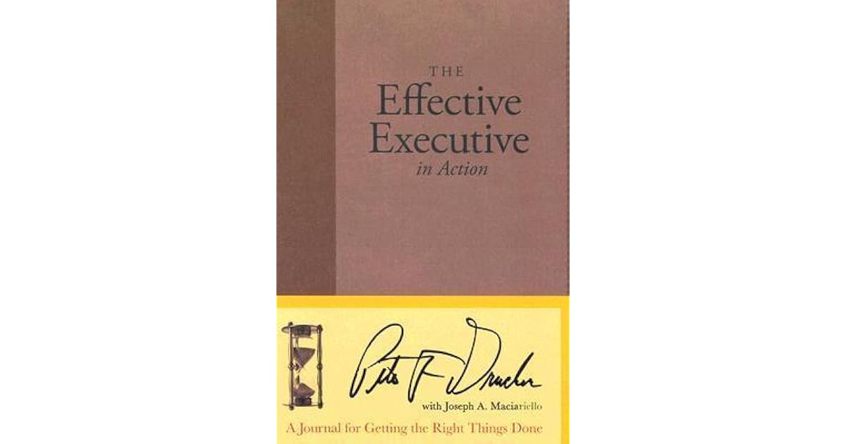 The Effective Executive in Action: A Journal for Getting the Right ...