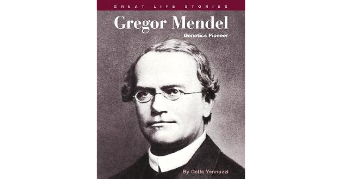 Gregor Mendel: Genetics Pioneer by Della A. Yannuzzi