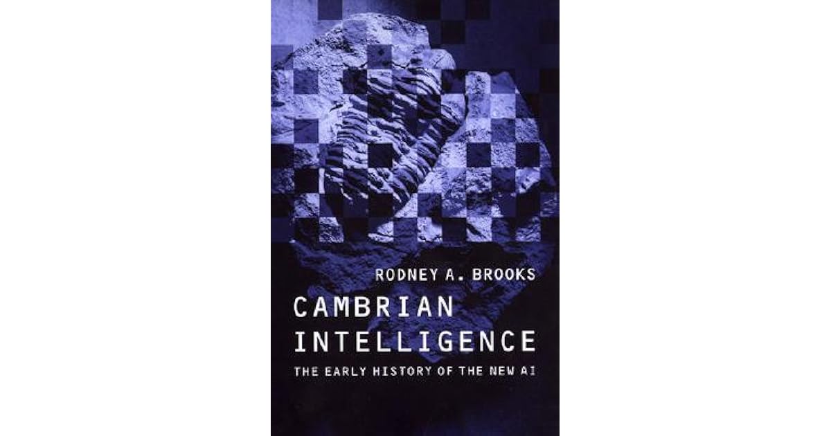 Cambrian Intelligence: The Early History of the New AI by Rodney A. Brooks