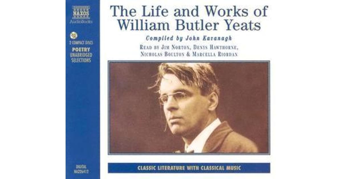 The Life and Works of William Butler Yeats by W.B. Yeats