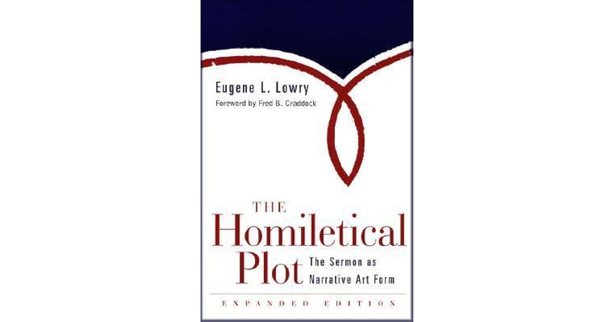 The Homiletical Plot: The Sermon as Narrative Art Form by Eugene L. Lowry