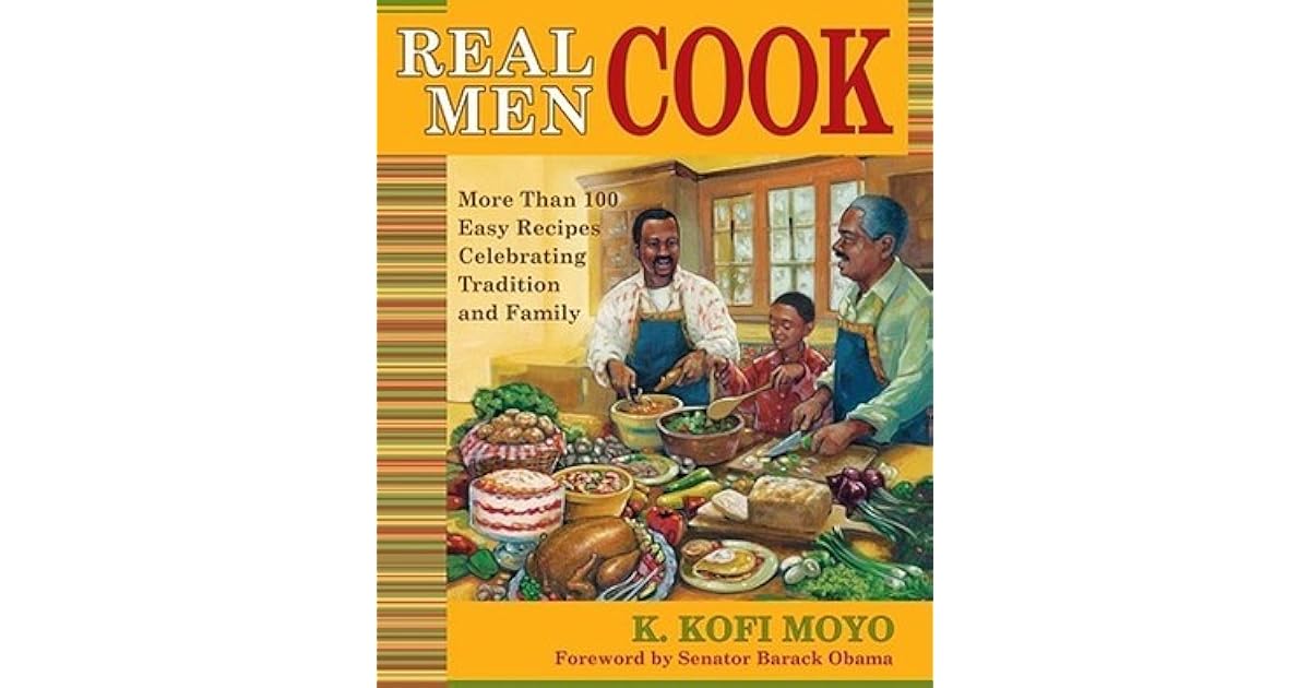 Real Men Cook: More Than 100 Easy Recipes Celebrating Tradition and ...