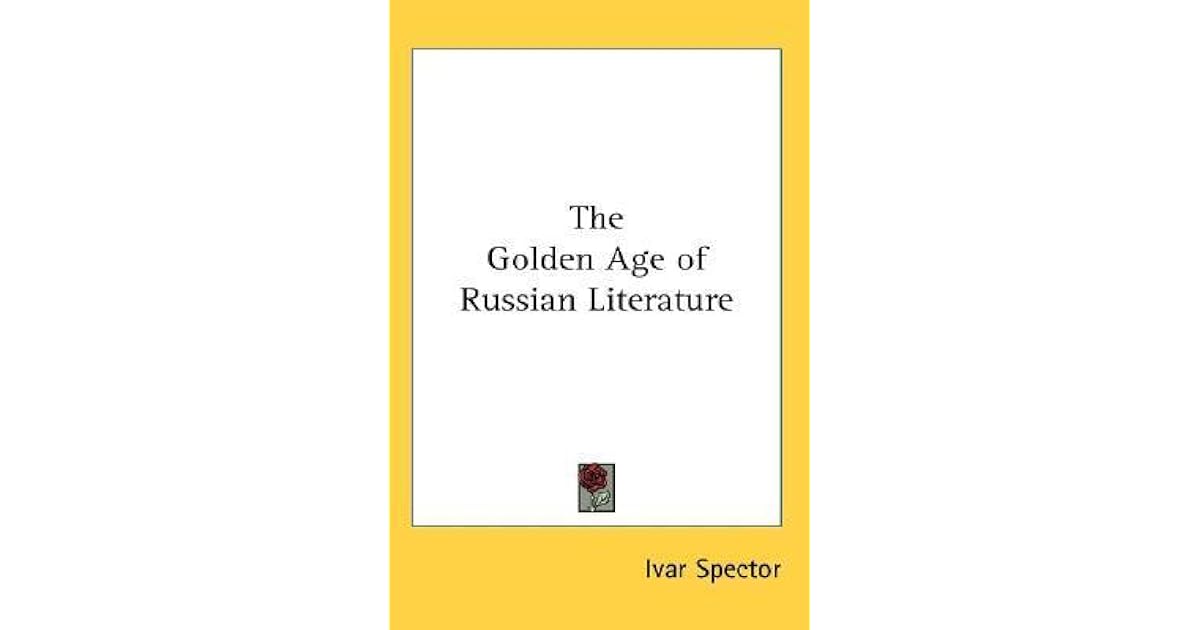 The Golden Age of Russian Literature by Ivar Spector